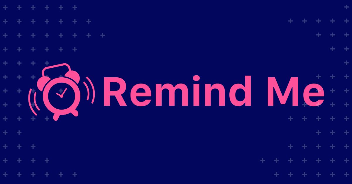 Remind Me App - Convert the Forgetful